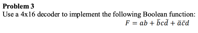 Solved Problem 3 Use a 4x16 decoder to implement the | Chegg.com