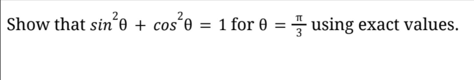 Solved Show that sin’e + cos²e = 1 for o = using exact | Chegg.com