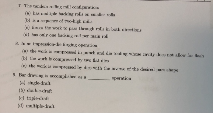 Solved 7. The tandem rolling mill configuration: (a) has | Chegg.com