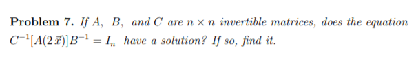 Solved Problem 7. If A, B, and C are n x n invertible | Chegg.com