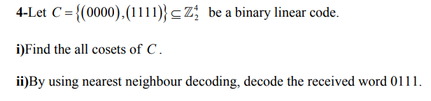 Solved 4-Let C={(0000),(1111)}⊆Z24 be a binary linear code. | Chegg.com