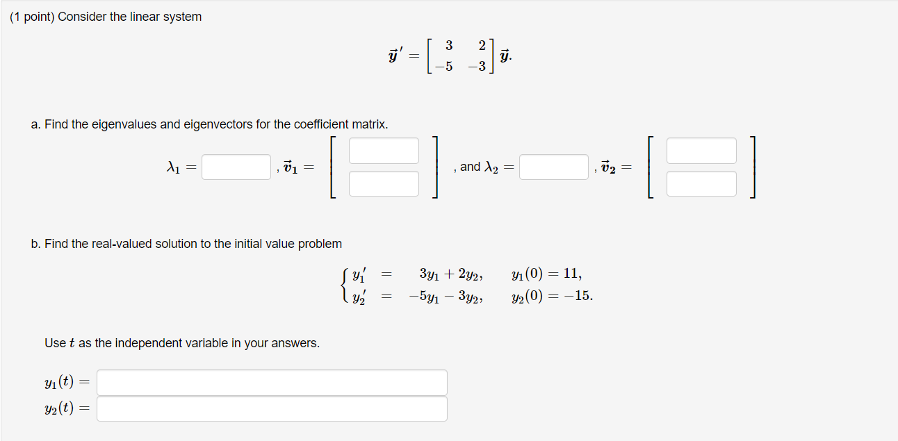 Solved (1 point) Consider the linear system y′=[3−52−3]y. a. | Chegg.com