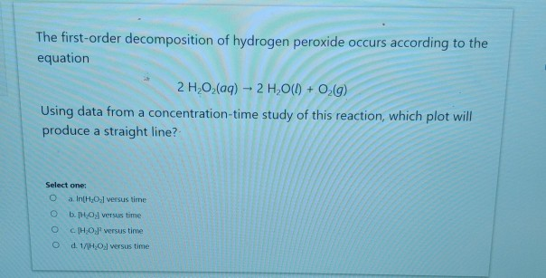 Solved: The First-order Decomposition Of Hydrogen Peroxide... | Chegg.com