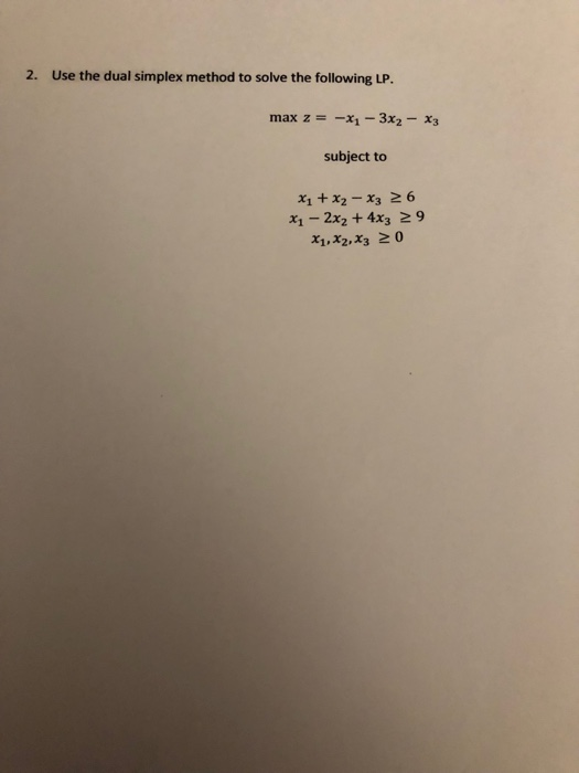 Solved 2. Use the dual simplex method to solve the following | Chegg.com