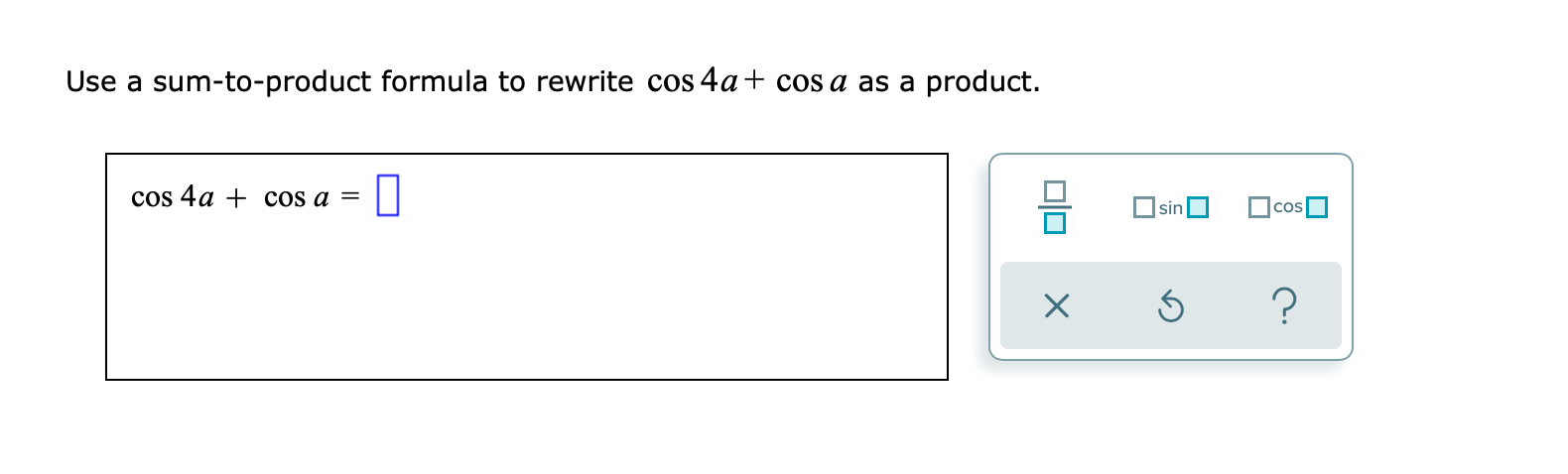 Solved Use a sum-to-product formula to rewrite cos 4a + cos | Chegg.com