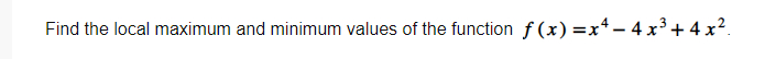 Solved Find the local maximum and minimum values of the | Chegg.com
