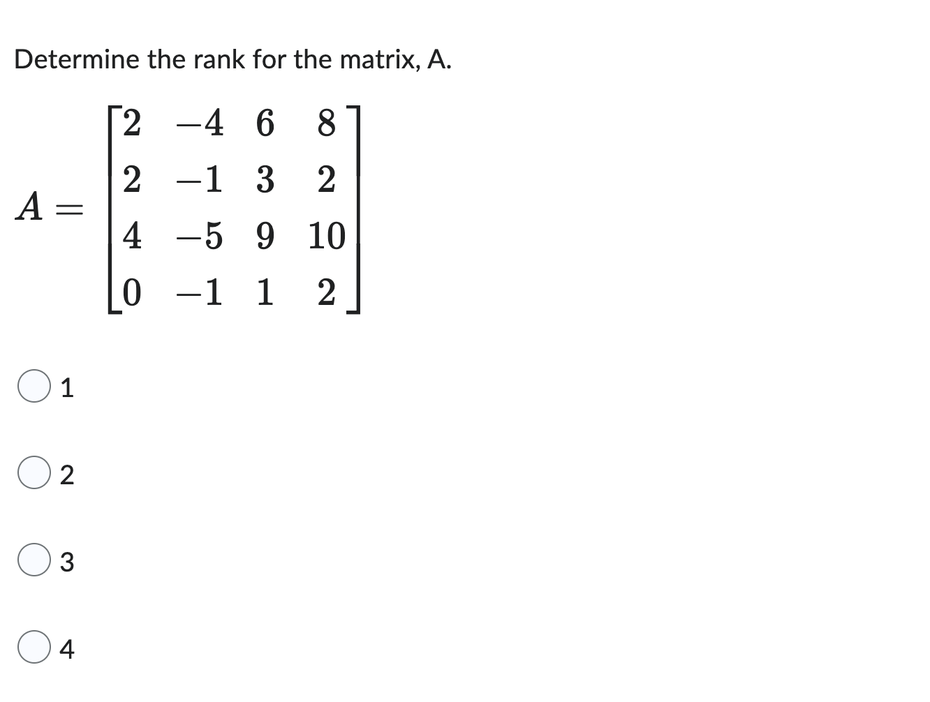 Solved Determine the rank for the matrix, A. [2-4 6 8 1 3 2 | Chegg.com