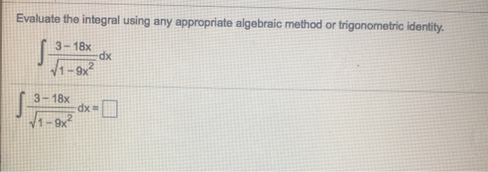 Solved Evaluate the integral using any appropriate algebraic | Chegg.com