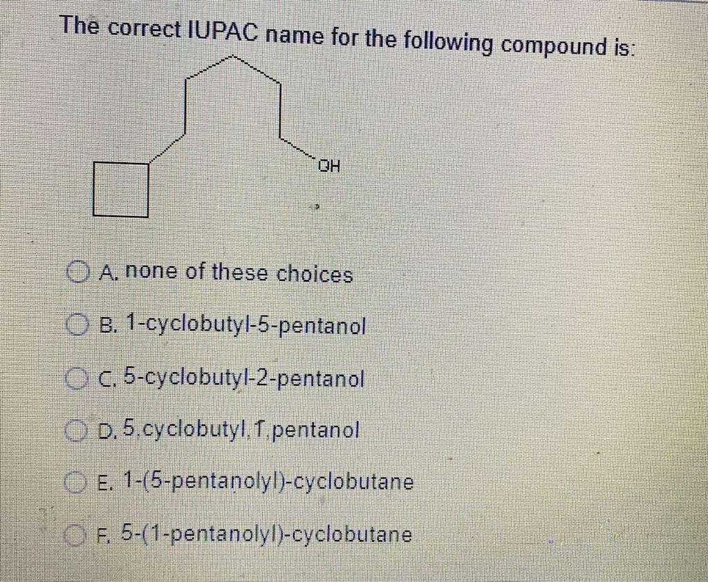 Solved The correct IUPAC name for the following compound is: | Chegg.com