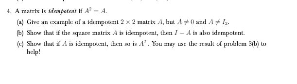 Solved 4. A matrix is idempotent if A2=A. (a) Give an | Chegg.com