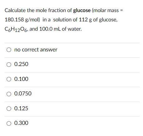 Solved Calculate the mole fraction of glucose (molar mass = | Chegg.com