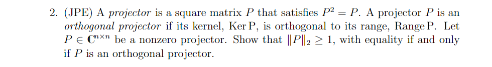 Solved 2. (JPE) A projector is a square matrix P that | Chegg.com