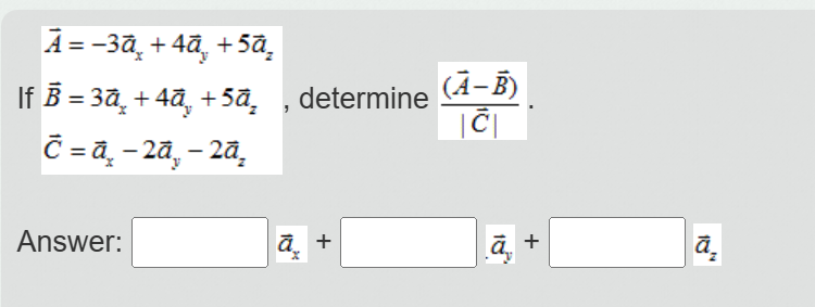 Solved A=−3ax+4ay+5az If B=3ax+4ay+5az, determine ∣C∣(A−B). | Chegg.com