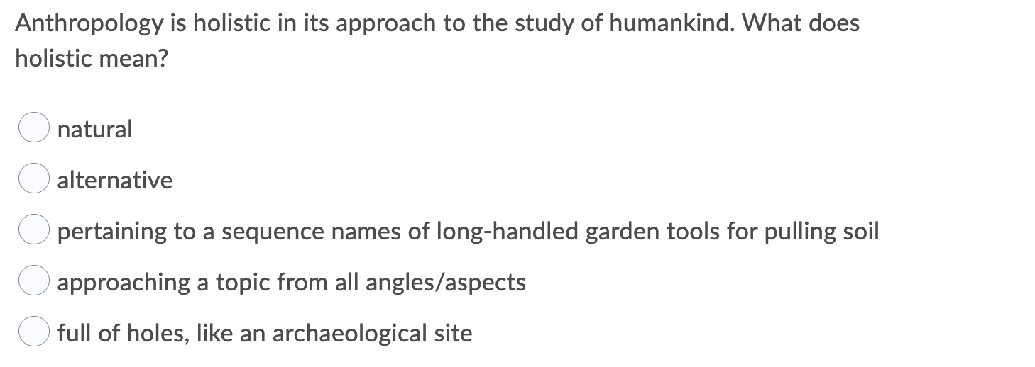 Solved Anthropology is holistic in its approach to the study | Chegg.com