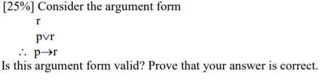 Solved [25%] Consider the argument form r pvr .. p->r Is | Chegg.com