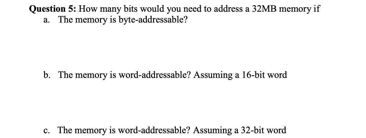 Solved Question 5: How many bits would you need to address a | Chegg.com