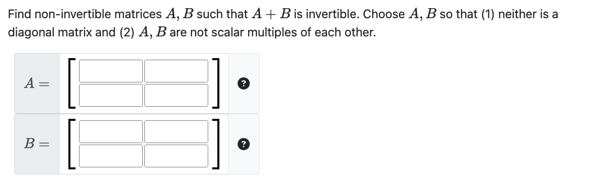 Solved Find non-invertible matrices A,B such that A+B is | Chegg.com
