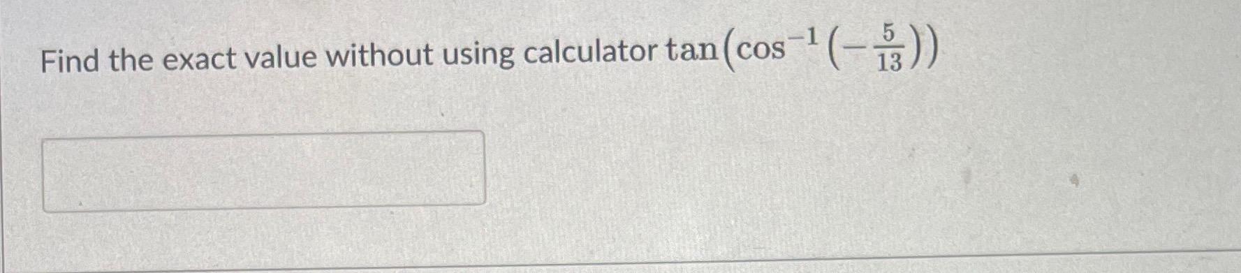 Solved Find the exact value without using calculator | Chegg.com