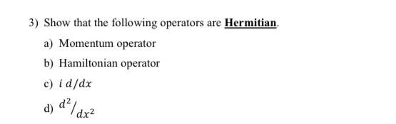 Solved 3) Show that the following operators are Hermitian. | Chegg.com