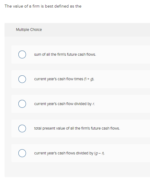 Solved The value of a firm is best defined as the Multiple | Chegg.com