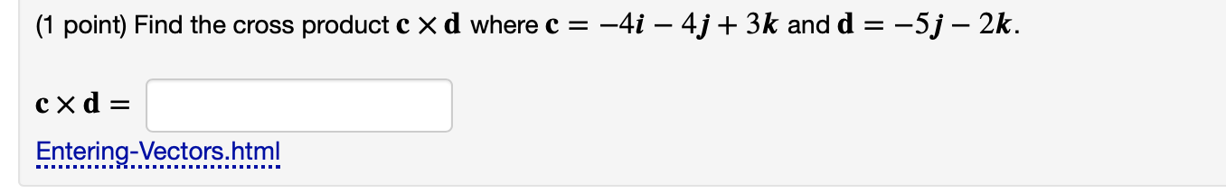 Solved (1 point) Find the cross product c×d where | Chegg.com