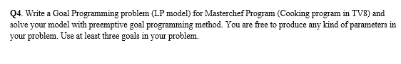 Solved Q4. Write a Goal Programming problem (LP model) for | Chegg.com