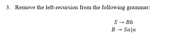 Solved 3. Remove the left-recursion from the following | Chegg.com