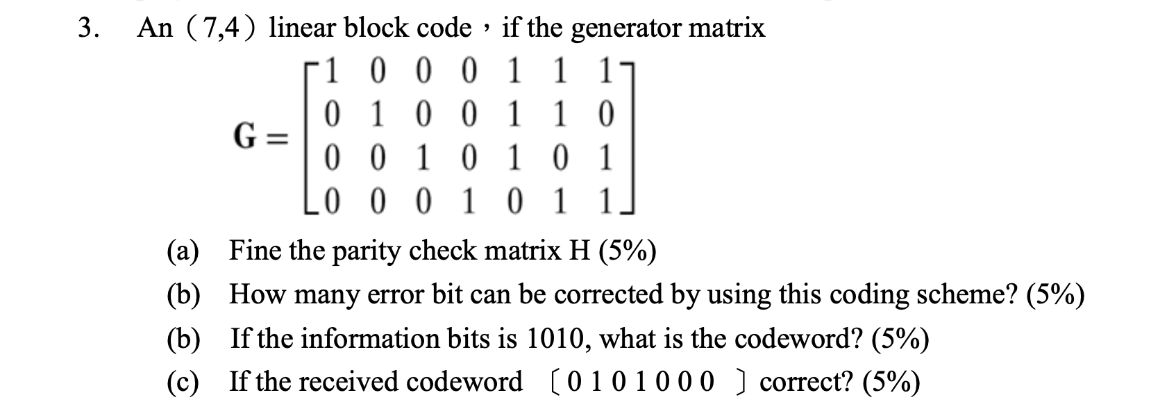 Solved 3. An (7,4) linear block code if the generator matrix | Chegg.com