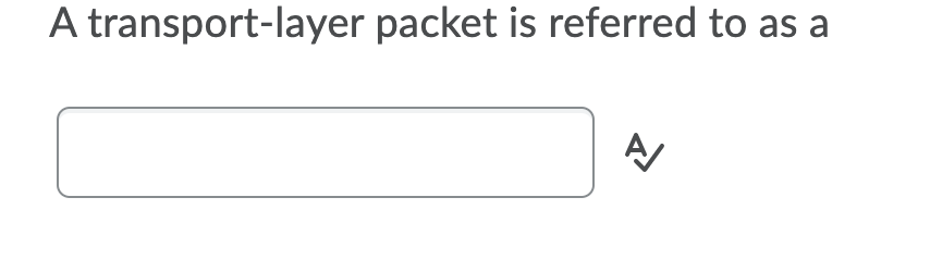 Solved A transport-layer packet is referred to as a AJ | Chegg.com