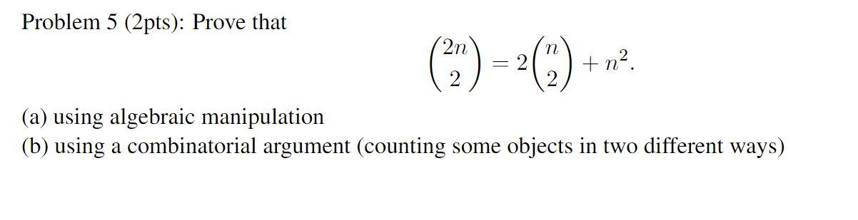 Solved Problem 5 (2pts): Prove that 2n n (2") 2 +n2 2 (a) | Chegg.com
