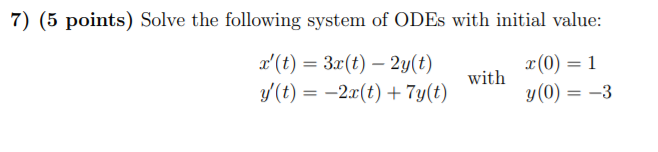 Solved 7) (5 points) Solve the following system of ODEs with | Chegg.com