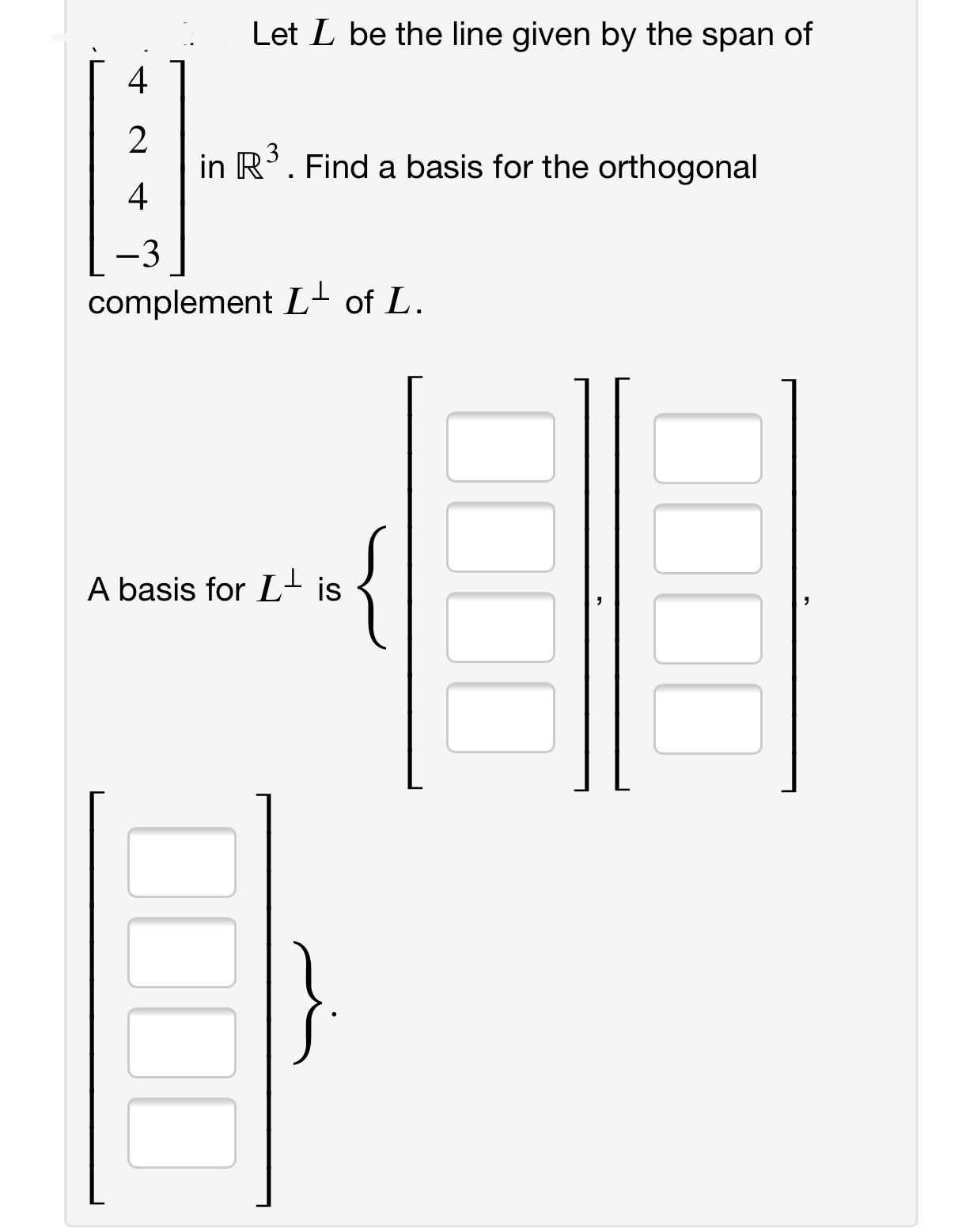 Solved Let L be the line given by the span of ⎣⎡424−3⎦⎤ in | Chegg.com