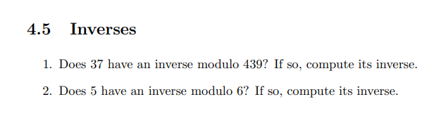 Solved 4.5 Inverses 1. Does 37 have an inverse modulo 439? | Chegg.com Solved 4.5 Inverses 1. Does 37 have an inverse modulo 439? | Chegg.com