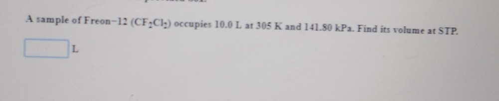 Solved A sample of Freon-12 (CFCl) occupies 10.0 L at 305 K | Chegg.com