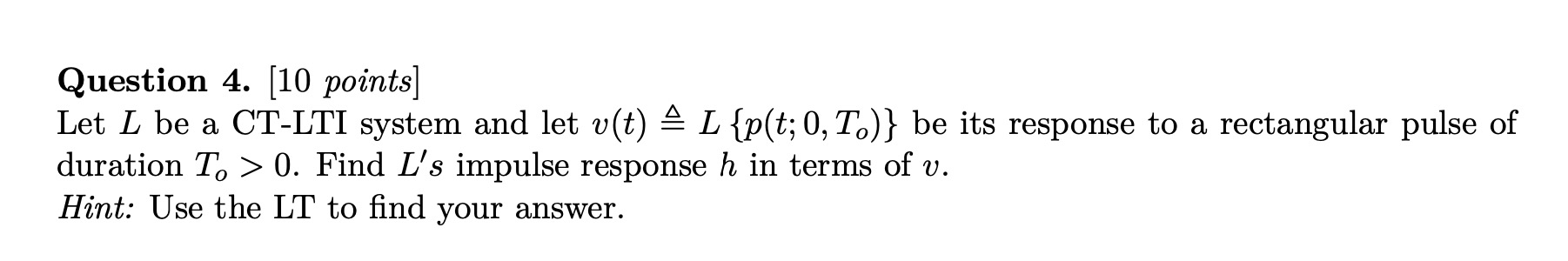 Solved Question 4. (10 points] Let L be a CT-LTI system and | Chegg.com