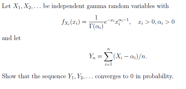 Solved Let X1, X2, ... be independent gamma random variables | Chegg.com