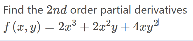 Solved Find the 2nd order partial derivatives f (x, y) = 2x3 | Chegg.com