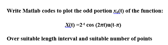 Solved Write Matlab codes to plot the odd portion xo(t) of | Chegg.com