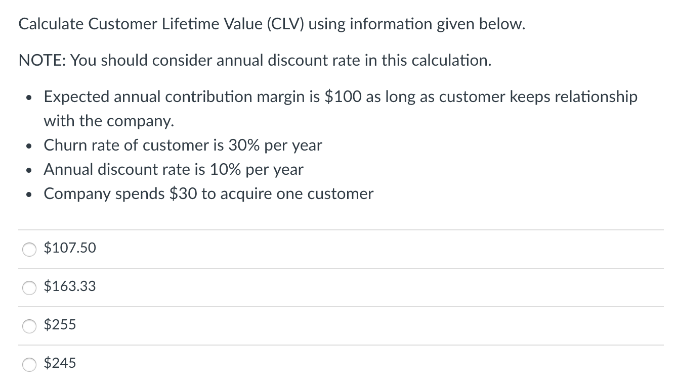 Solved Calculate Customer Lifetime Value (CLV) using | Chegg.com