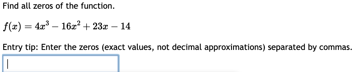 Solved Find all zeros of the function. f(x)=4x3−16x2+23x−14 | Chegg.com