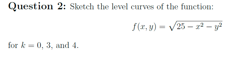 Solved Question 2: Sketch the level curves of the function: | Chegg.com