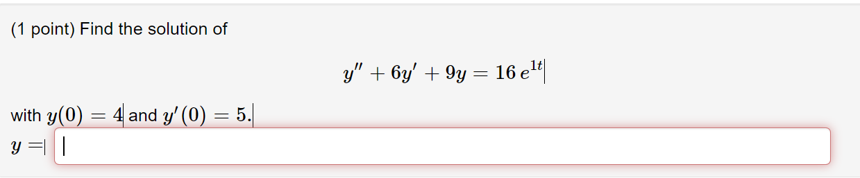 Solved (1 point) Find the solution of y" + 6y' + 9y = 16 | Chegg.com