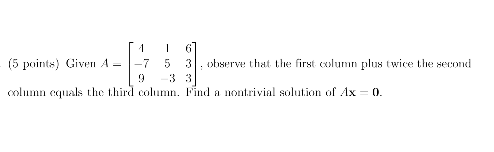 Solved 5 Points Given A ⎣⎡4−7915−3633⎦⎤ Observe That The