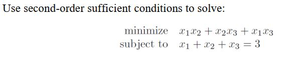 Solved Use second-order sufficient conditions to solve: | Chegg.com