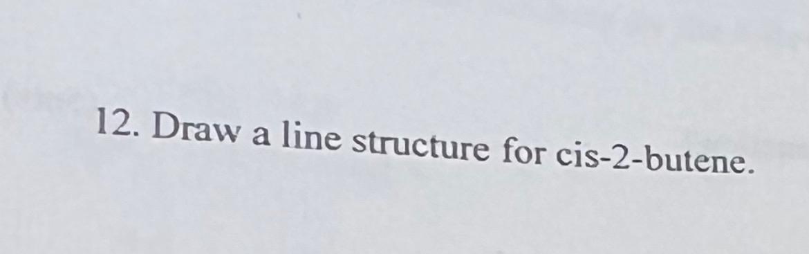 Solved 12. Draw a line structure for cis-2-butene. | Chegg.com