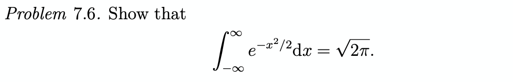 Solved Problem 7.6. Show that -22/2dx = V27. e е | Chegg.com