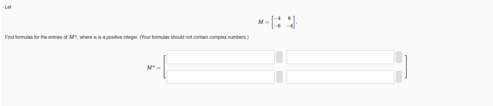Solved M=[−4−66−4]. Find formulas for the entries of Mn, | Chegg.com