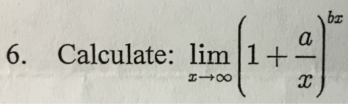 Solved Calculate: lim_x rightarrow infinity (1 + a/x)^bx | Chegg.com