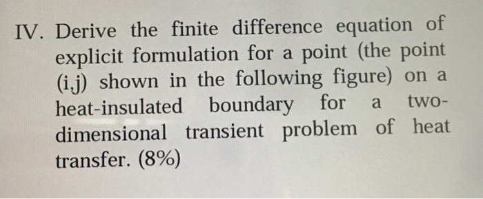 Solved IV. Derive the finite difference equation of explicit | Chegg.com