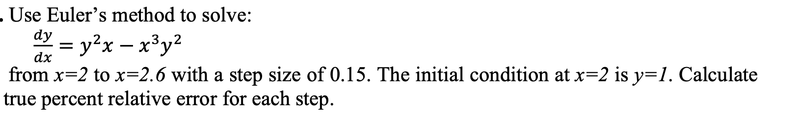 Solved Use Euler's method to solve: dy = y2x – x3y2 from x=2 | Chegg.com